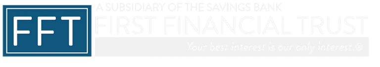 First Financial Trust - Your best interest is our only interest